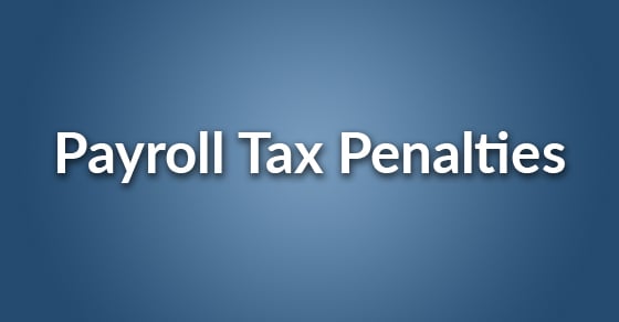 Avoid this Heavy Payroll Tax Penalty!